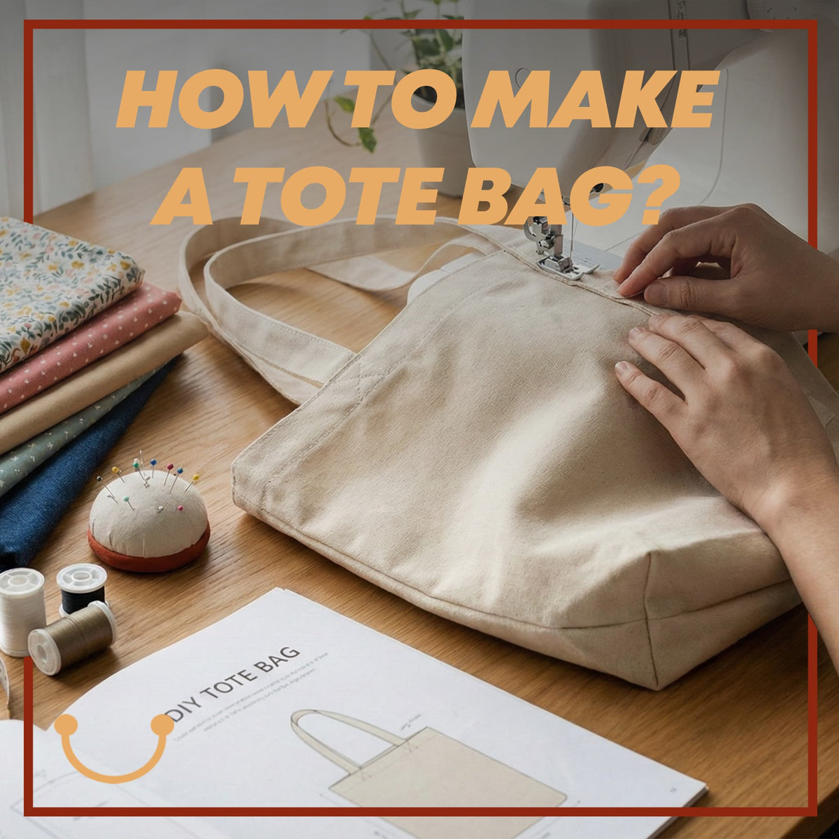 How to Make a Tote Bag (DIY Tote Bag Guide for Beginners)
