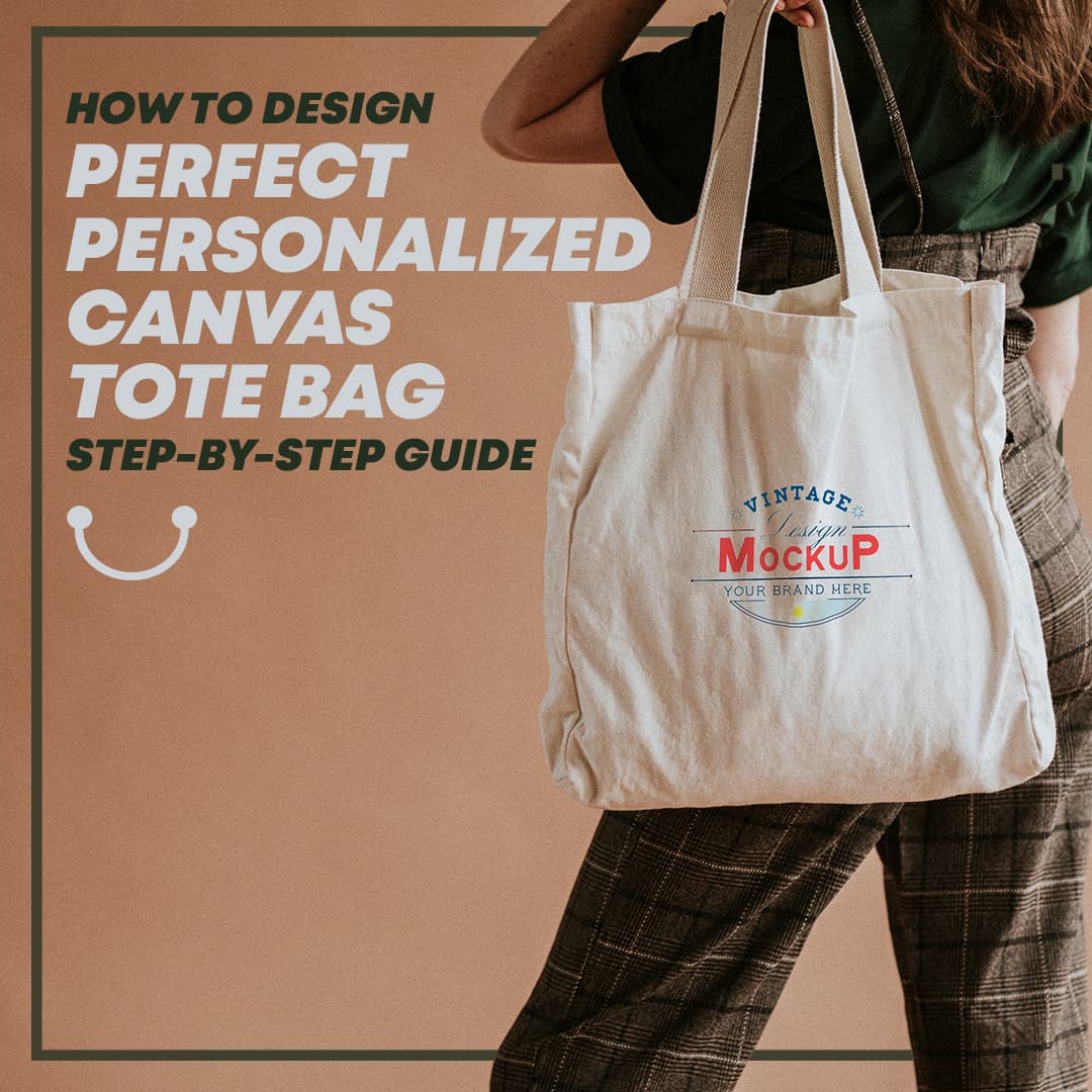 How to Design the Perfect Personalized Canvas Tote Bag: Step-by-Step G