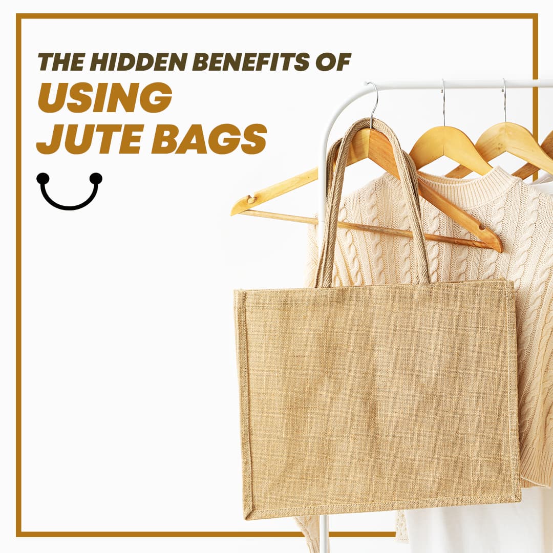The Hidden Benefits of Using Jute Bags: More Than Just an Eco-Friendly
