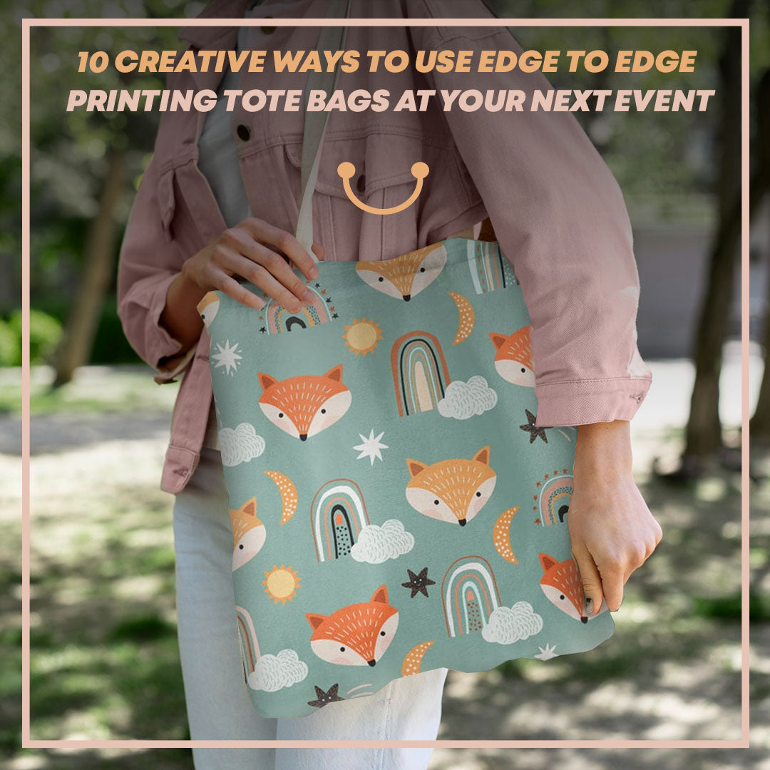 10 Creative Ways to Use Edge to Edge Printing Tote Bags at Your Next Event